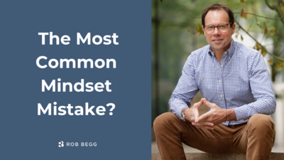 The Most Common Mindset Mistake - Rob Begg