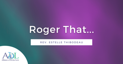 Roger That... - Alliance of Divine Love