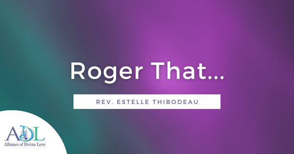 Roger That... - Alliance of Divine Love