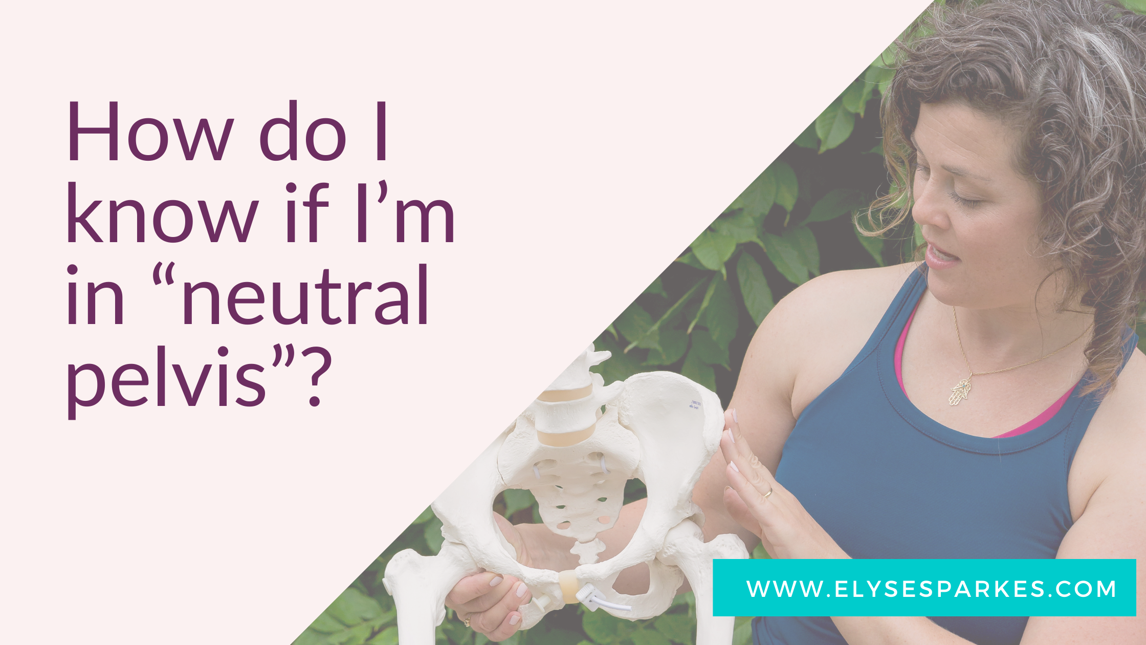 How do I know if I'm in "neutral pelvis"? - Elyse Sparkes
