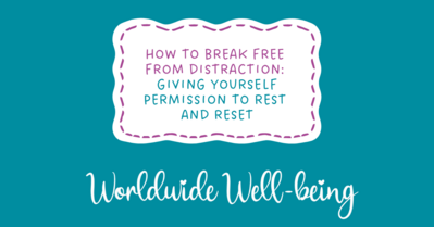 How to Break Free from Distraction: Giving Yourself Permission to Rest ...