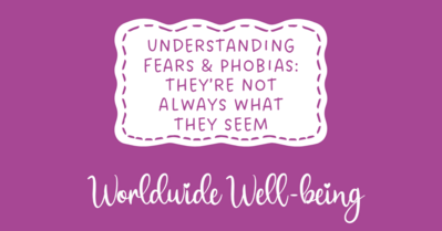 Understanding Fears & Phobias: They’re Not Always What They Seem Sarie ...