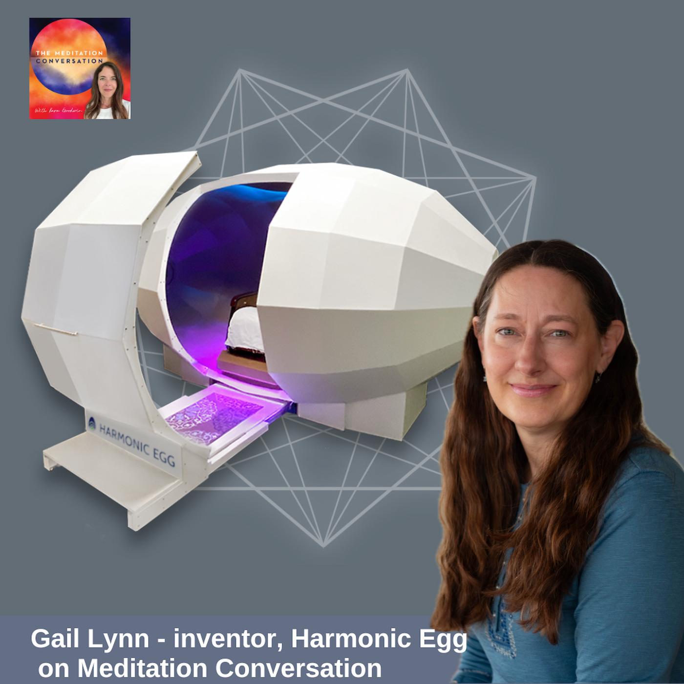 370. The Future of Healing is HERE: Gail Lynn, Inventor of the Harmonic Egg Kara Goodwin