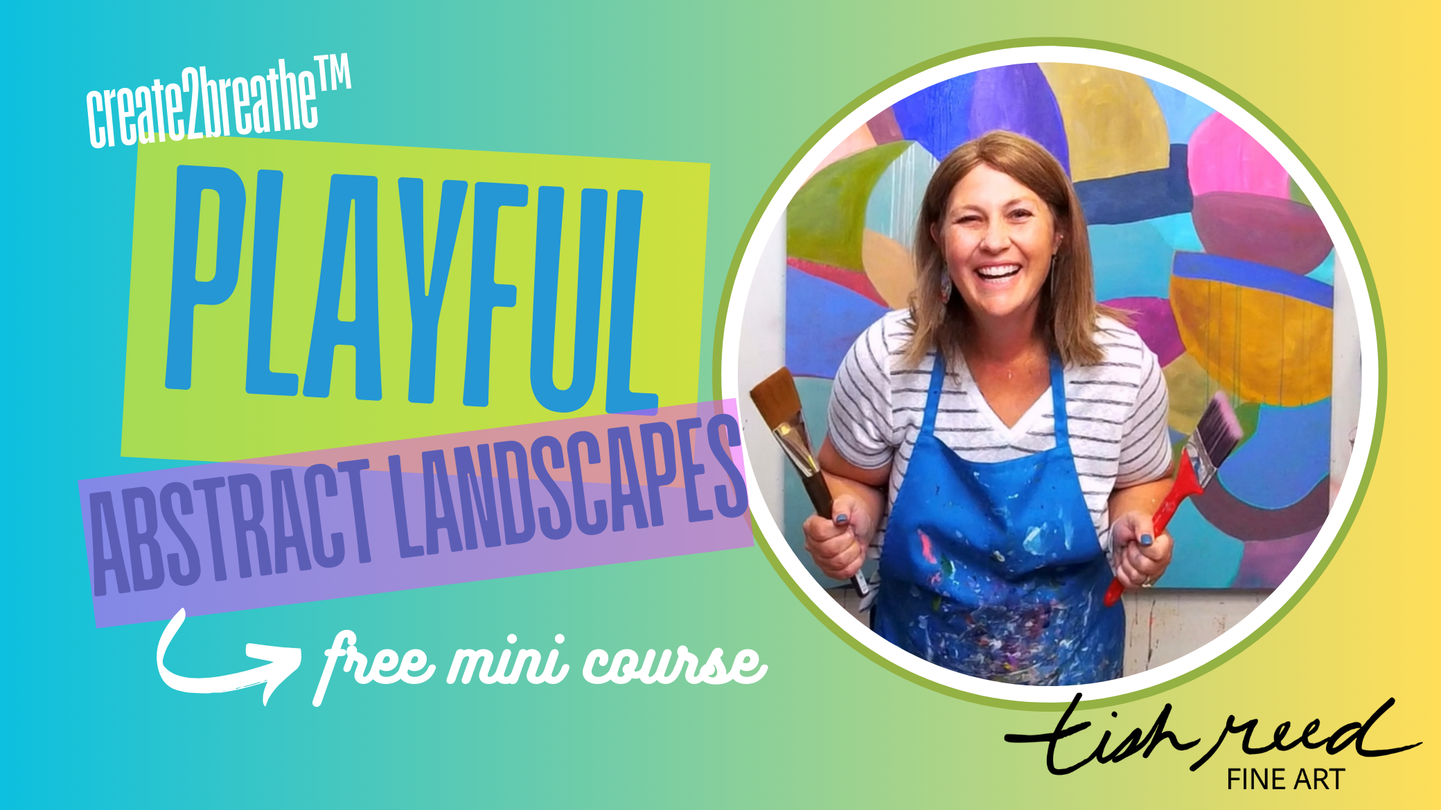 PLAYFUL ABSTRACT LANDSCAPES - Tish Reed Art