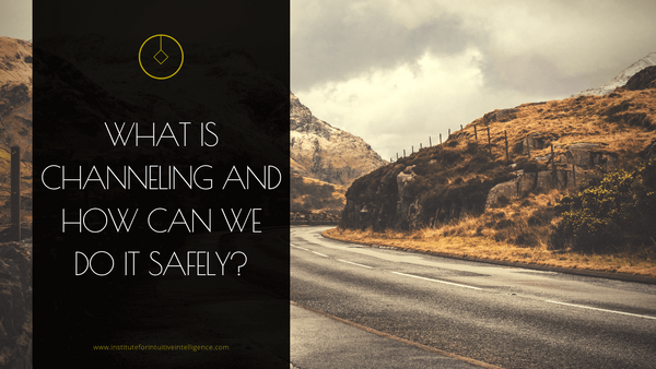 What is channeling and how can we do it safely? Institute for Intuitive ...