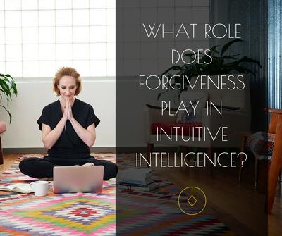 What Role Does Forgiveness Play In Intuitive Intelligence? Institute for Intuitive Intelligence