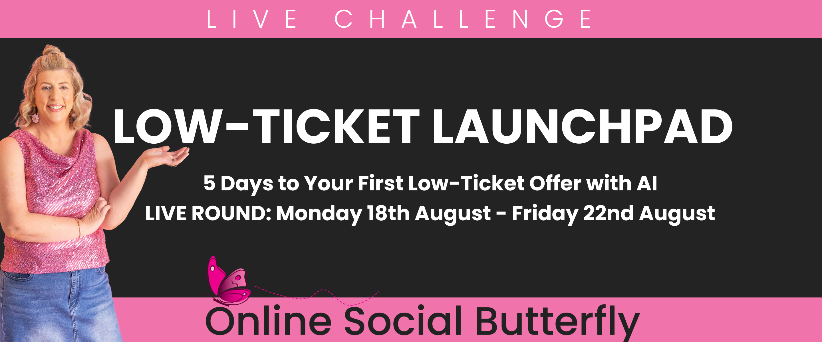 Low-Ticket Launchpad (Aug Live Round) - Online Social Butterfly
