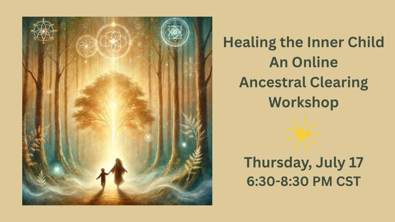 Healing the Inner Child: An Online Ancestral Clearing Workshop