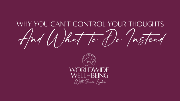 Why You Can’t Control Your Thoughts - And What to Do Instead Sarie ...
