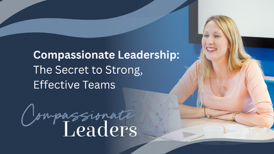 Compassionate Leadership: The Secret to Strong, Effective Teams ...