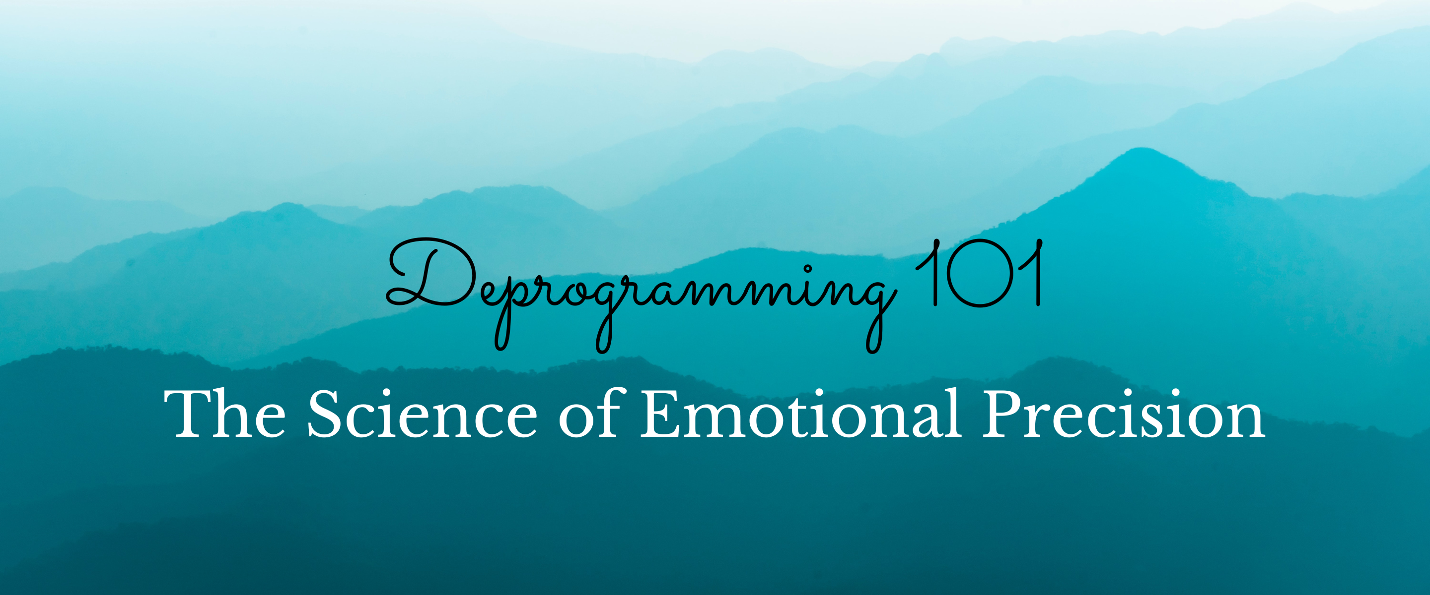 Deprogramming 101 - The Science of Emotional Precision