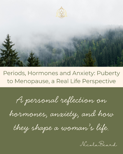 Periods, Hormones and Anxiety: Puberty to Menopause, a Real Life ...
