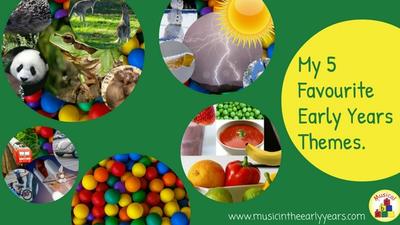 My 5 Favourite Early Years Themes. - Music in the Early Years