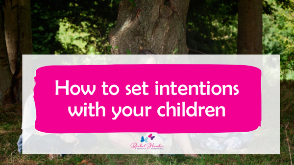 How To Set Intentions With Your Children