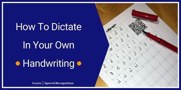 How to dictate in your own handwriting - LearnSpeechRecognition