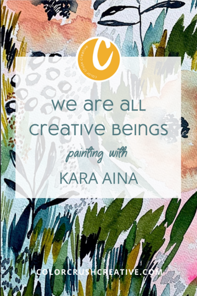 We are All Creative Beings, Painting With Kara Aina
