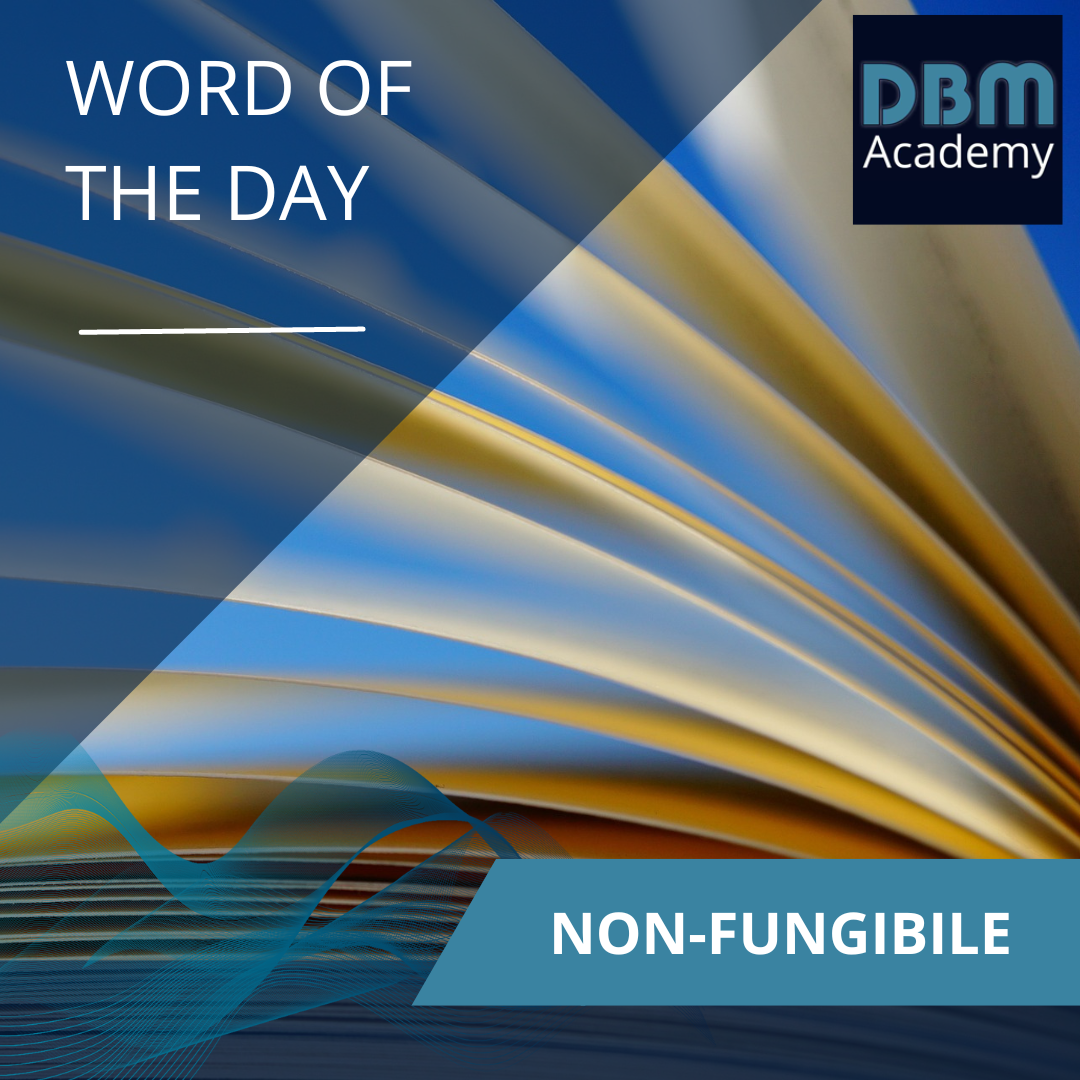 Word of the Day | Non-Fungible - DBM Academy