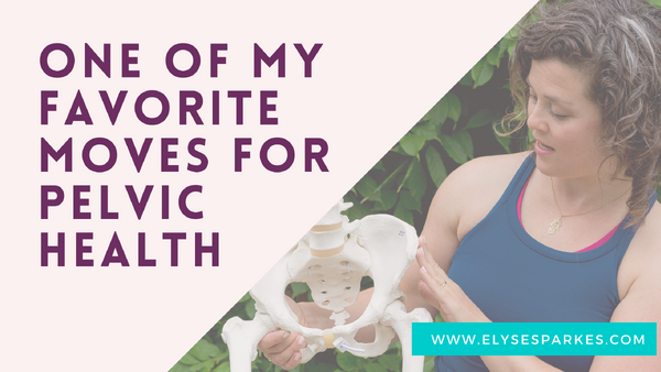 One of my favorite moves for pelvic health - Elyse Sparkes