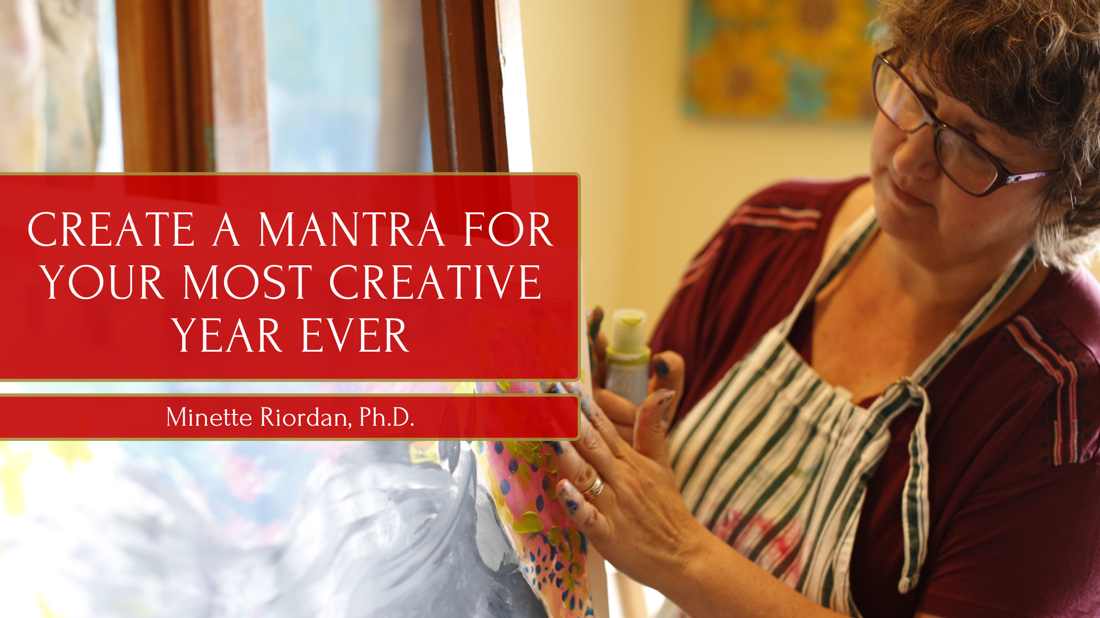 Create a Mantra for your Most Creative Year Ever Minette Riordan ...